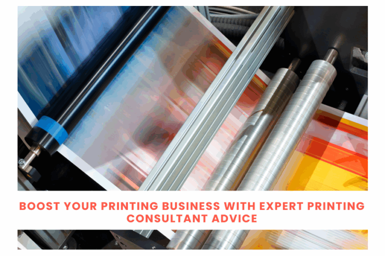 Boost Your Printing Business with Expert Printing Consultant